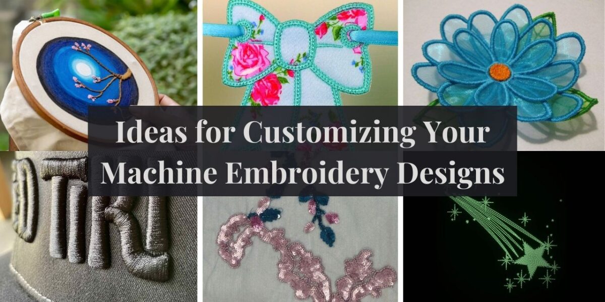 Ideas for Customizing Your Machine Embroidery Designs - Embroidery Embrace